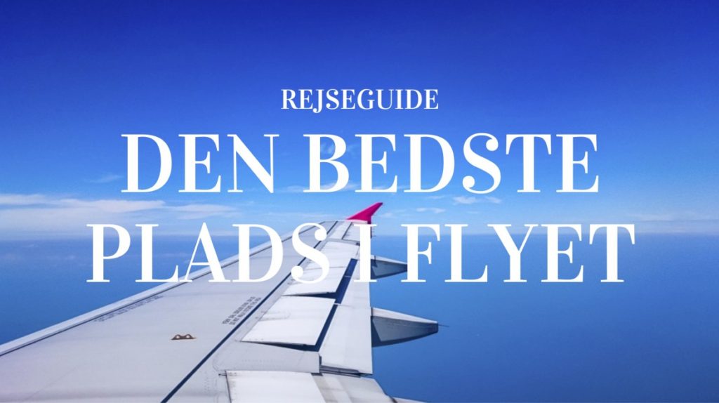 Guide: Sådan finder du den bedste plads i flyet - Afterglobe